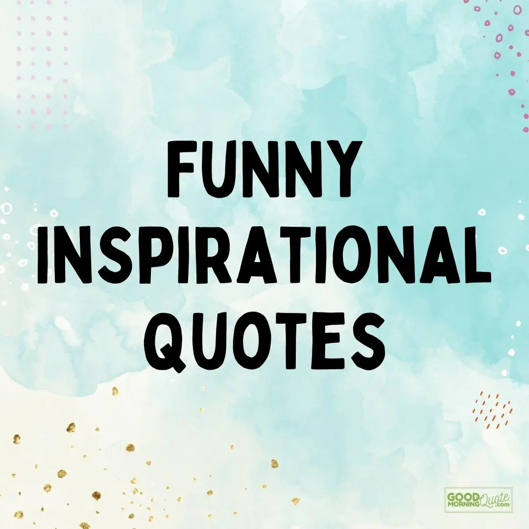 60 Funny Inspirational Quotes to Make You Laugh Now